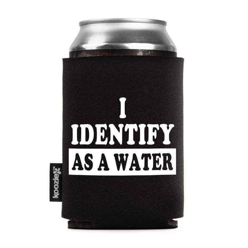 I Identify As A Water Koozie® - myKoozie.com